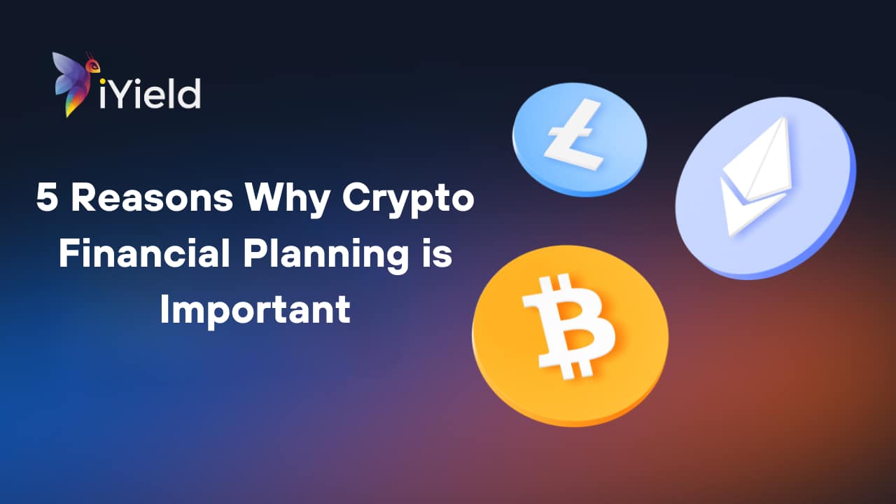 5 reasons why crypto financial planning is important - iYield